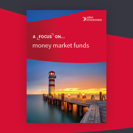 A focus on... money market funds | AJ Bell Investcentre